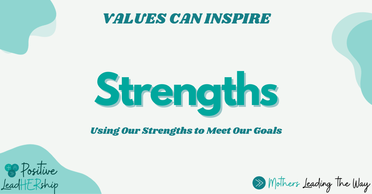 Strengths: Using Our Strengths to Meet Our Goals - Postive LeadHERship