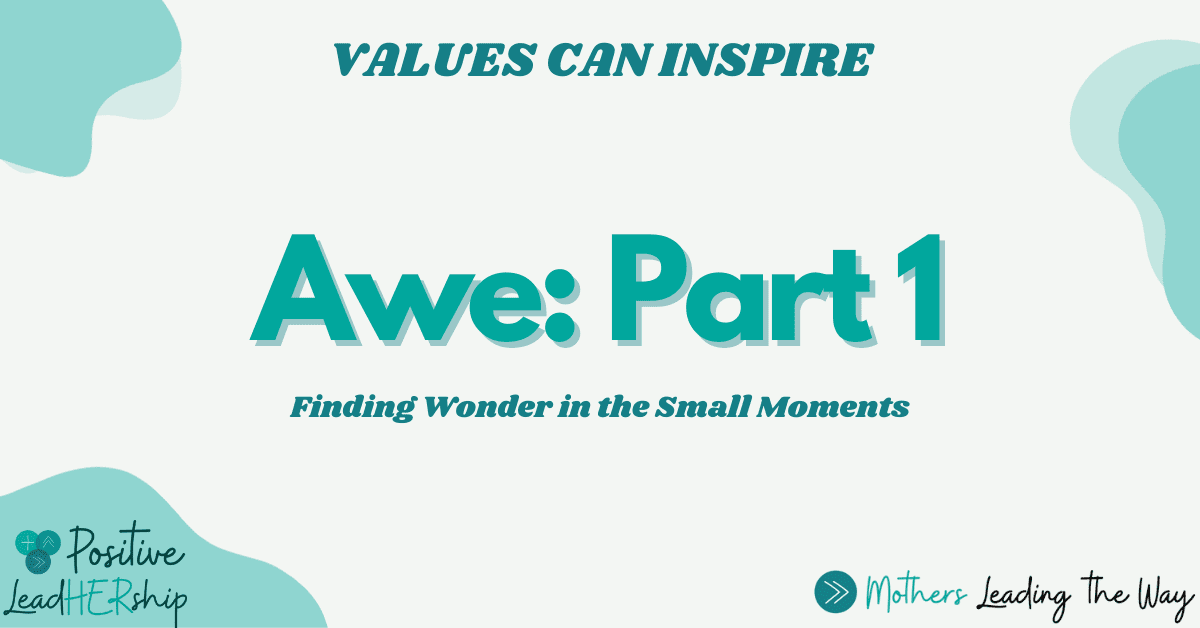 Awe: Finding Wonder in the Small Moments - Part One - Postive LeadHERship
