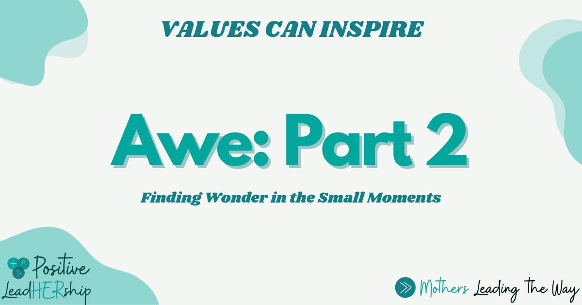 Awe: Finding Wonder in the Small Moments - Part Two - Postive LeadHERship